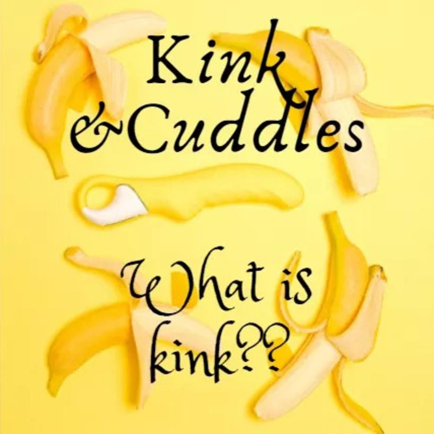 Episode 3: What Is Kink? - Kink And Cuddles (Podcast) | Listen Notes