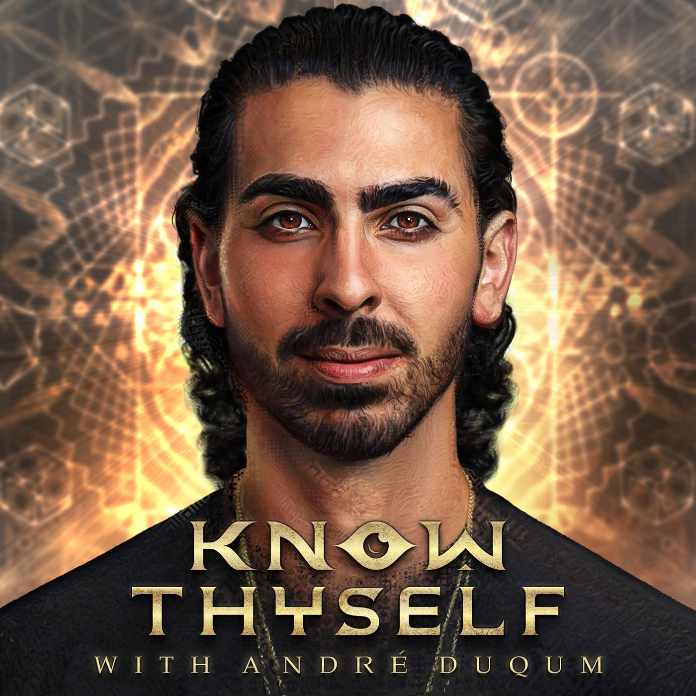 Know Thyself (podcast) - André Duqum | Listen Notes