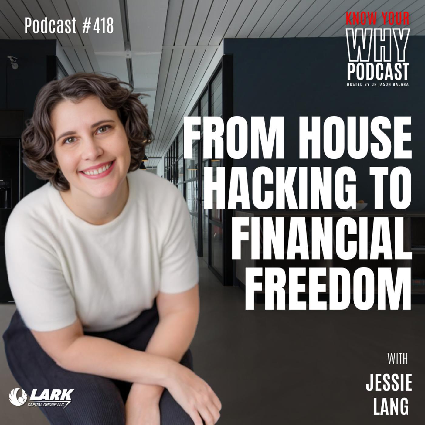 From House Hacking to Financial Freedom | Ep #418 - Know Your Why ...