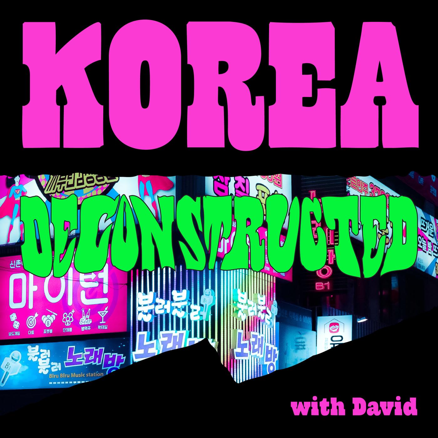 Korea Deconstructed (podcast) - David Tizzard | Listen Notes