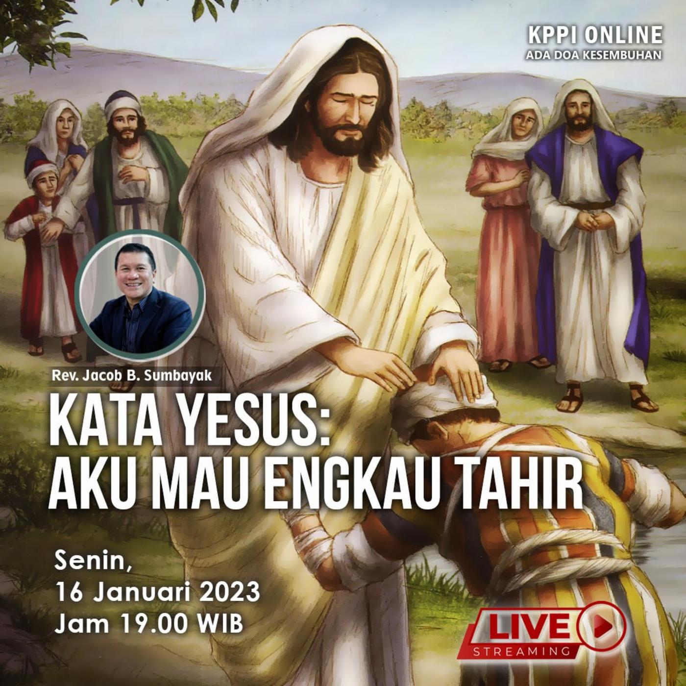 Kata Yesus Aku Mau Engkau Tahir! - KPPI 16 Januari 2023, Rev. Jacob B ...