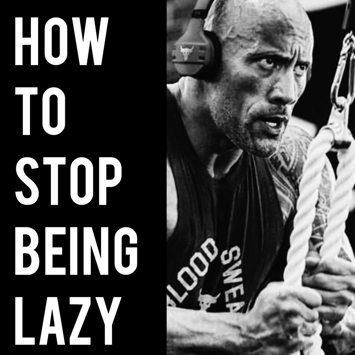 HOW TO STOP BEING LAZY: - The Lifelift Mentor (podcast) | Listen Notes