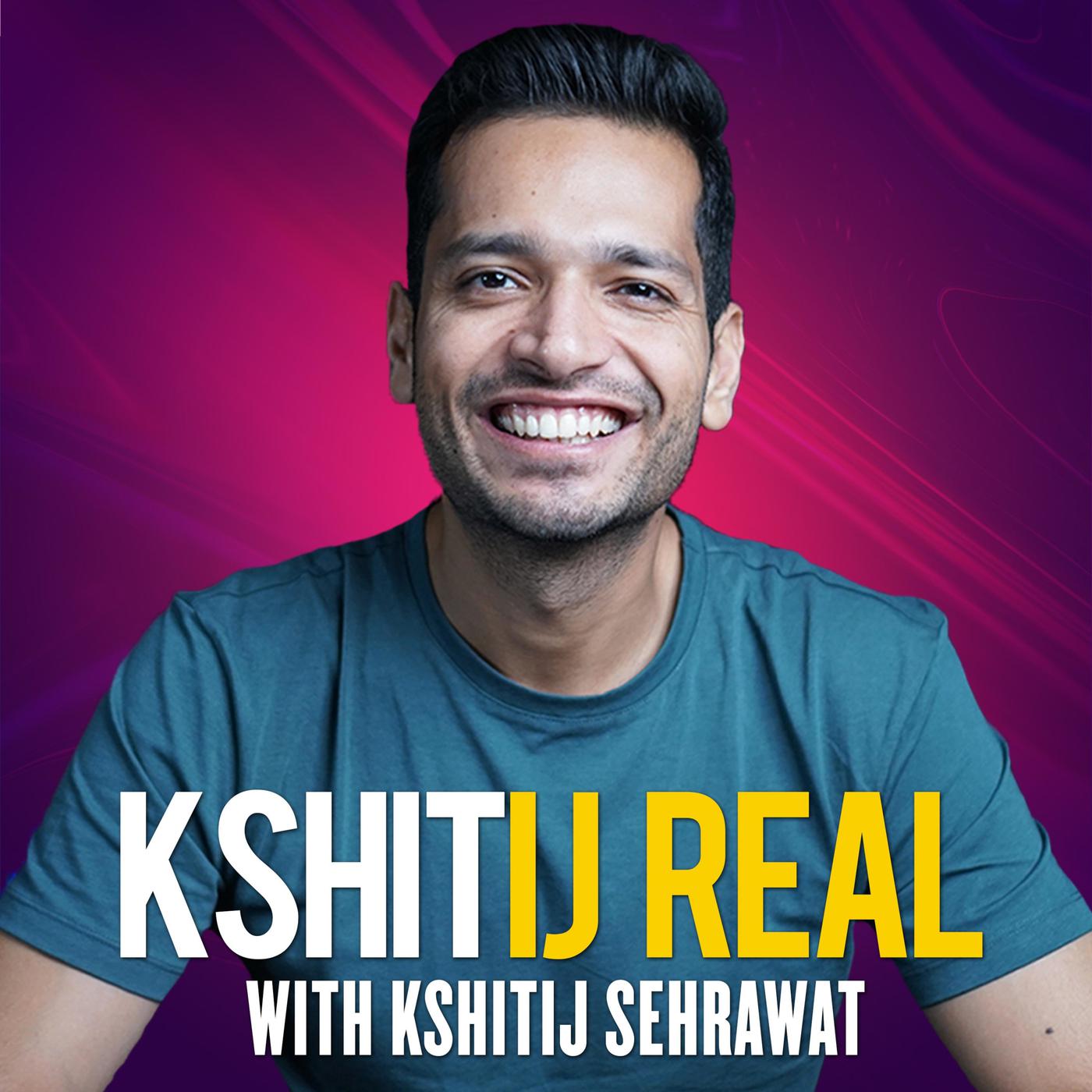 Kshitij Real with Kshitij Sehrawat (podcast) - Kshitij Sehrawat ...