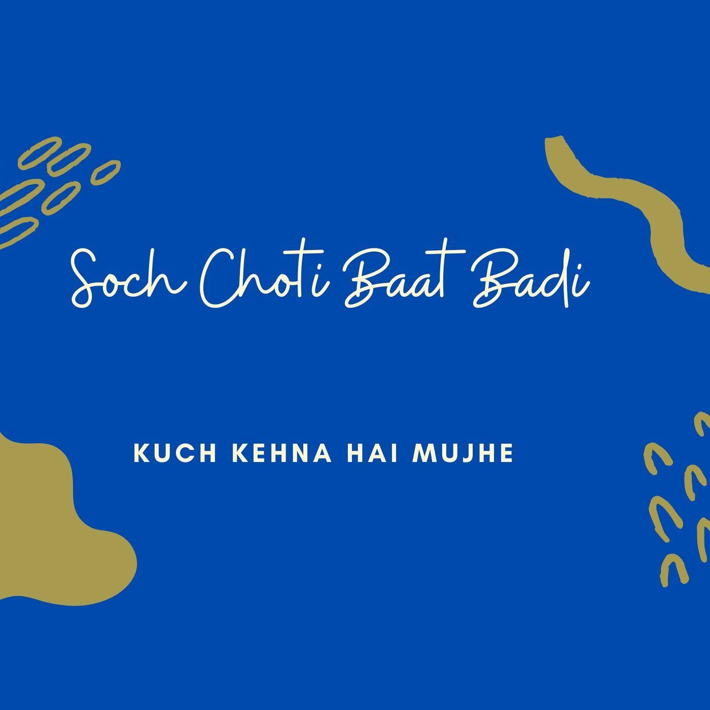 Soch Choti Baat Badi - Kuch Kehna Hai Mujhe (podcast) | Listen Notes