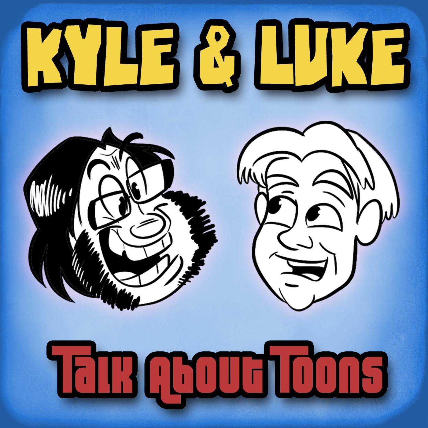 Kyle and Luke: Talk about Toons (podcast) - Kyle A. Carrozza, Luke ...