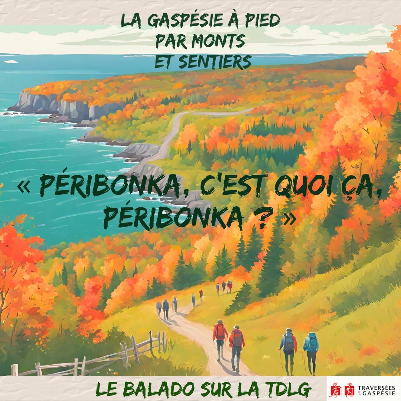 #1- « PÉRIBONKA, C'EST QUOI PÉRIBONKA ? » - LA GASPÉSIE À PIED PAR ...