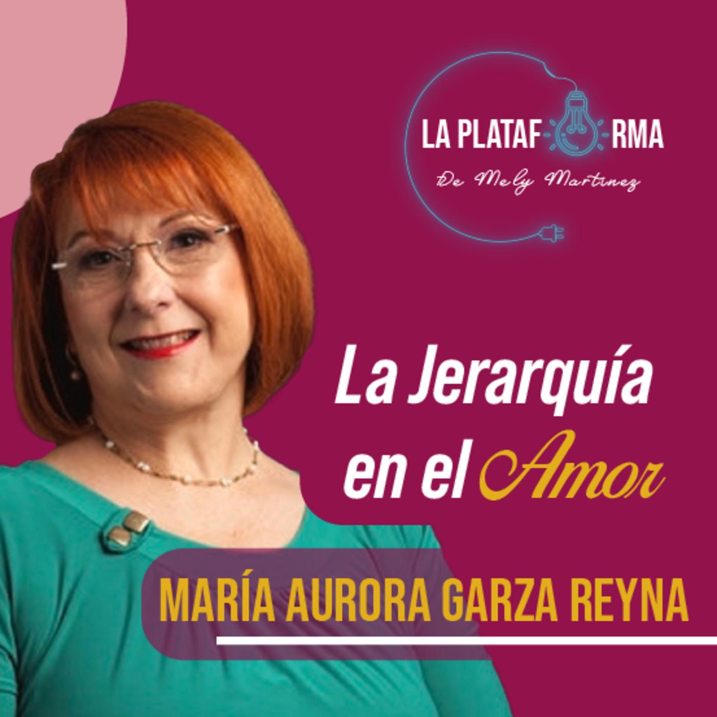 92. La Jerarquía En El Amor Maria Aurora Garza Reyna | Listen Notes