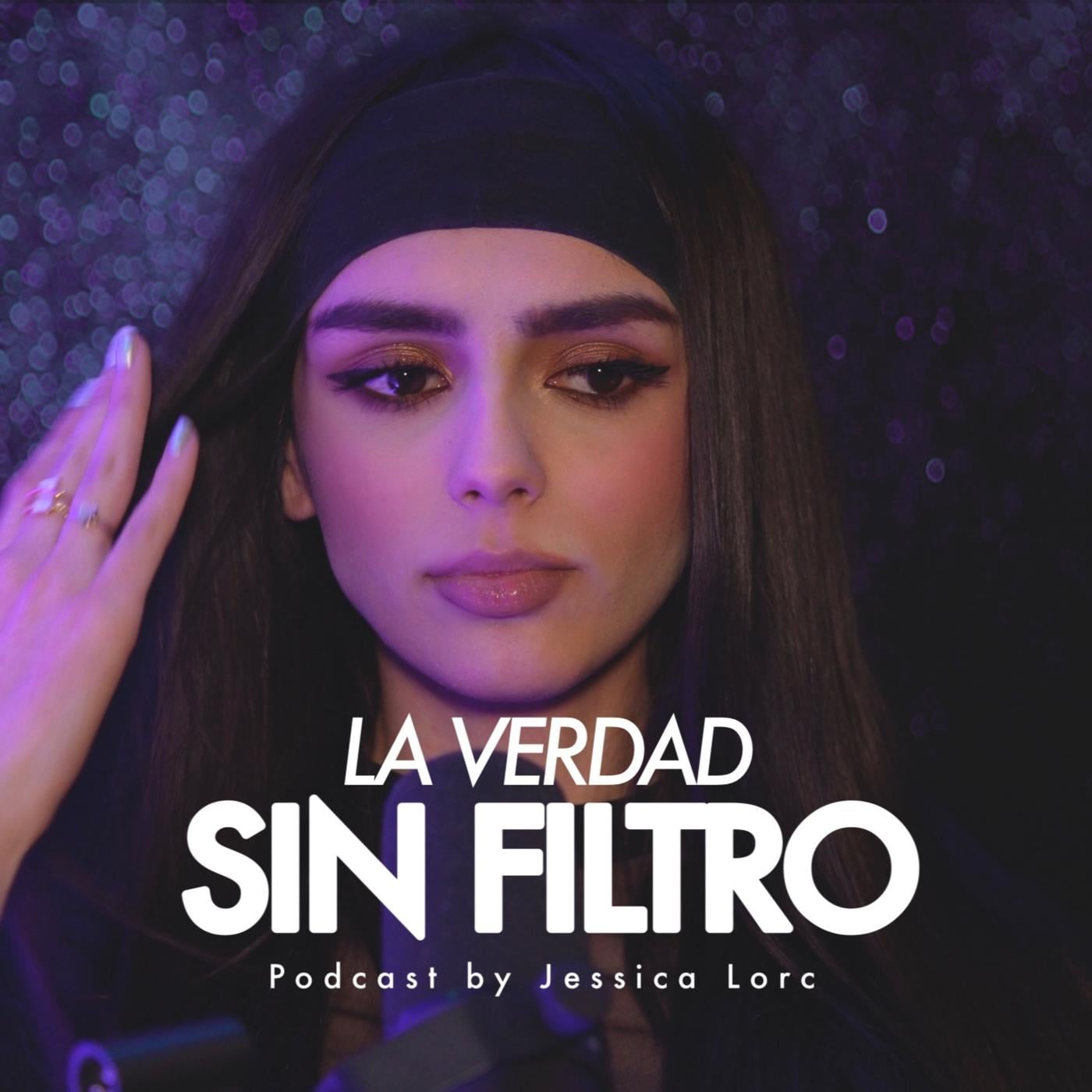 La Verdad Sin Filtro (podcast) - Jessica Lorc | Listen Notes