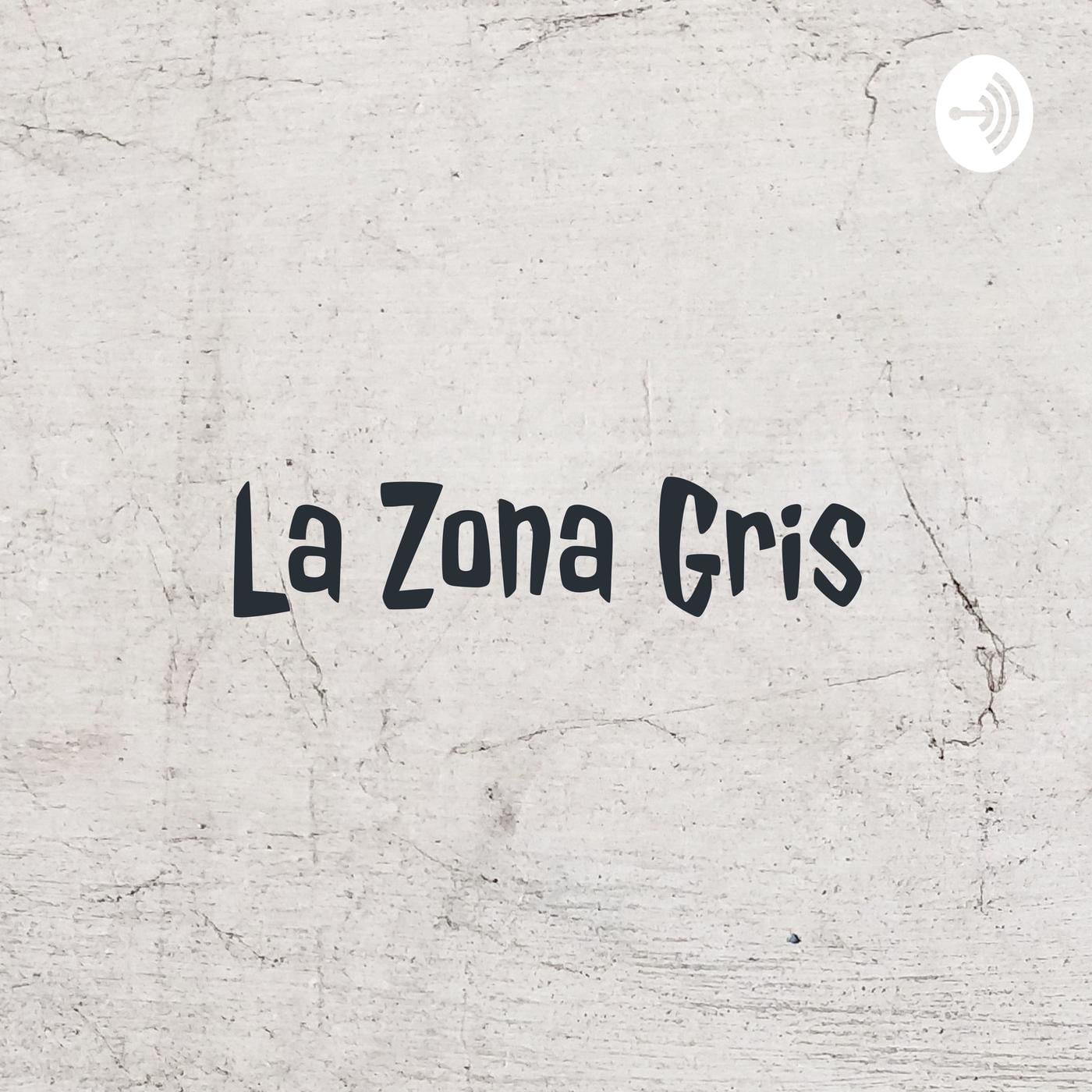 La Zona Gris (podcast) - Ihan Daniel Briceño Sanchez | Listen Notes