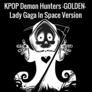 KPOP Demon Hunters -Golden- (Lady Gaga In Space Version) | Listen Notes