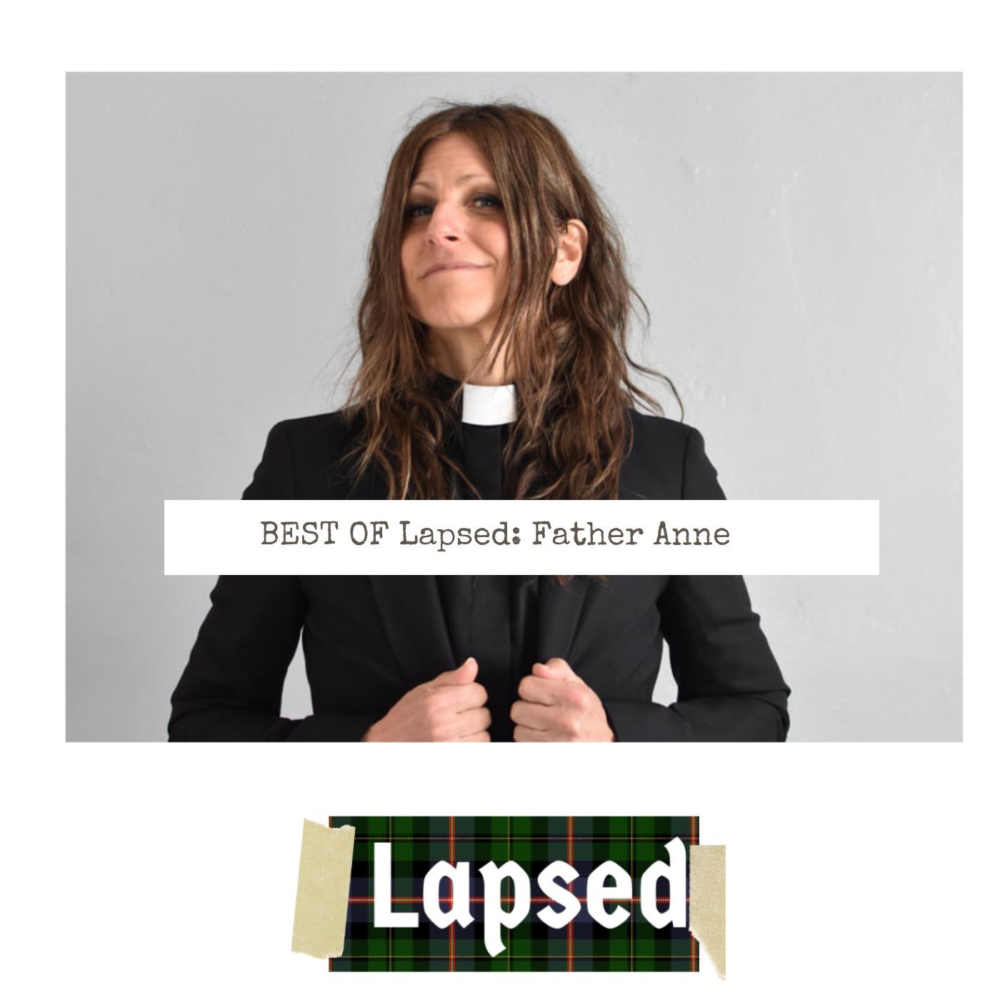 BEST OF LAPSED: Father Anne - Lapsed (podcast) | Listen Notes