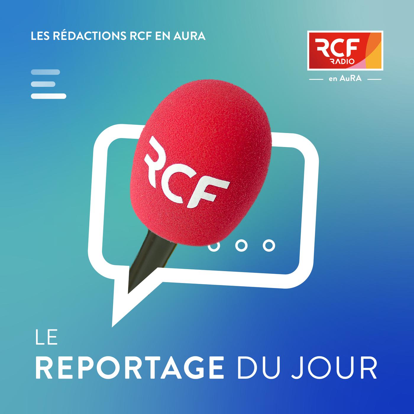 Le reportage du jour · RCF en AuRA (podcast) - RCF Allier, RCF Ardèche, RCF Drôme, RCF Haute ...