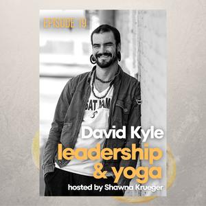 David Kyle on Leading to Inspire - Leadership and Yoga (podcast ...