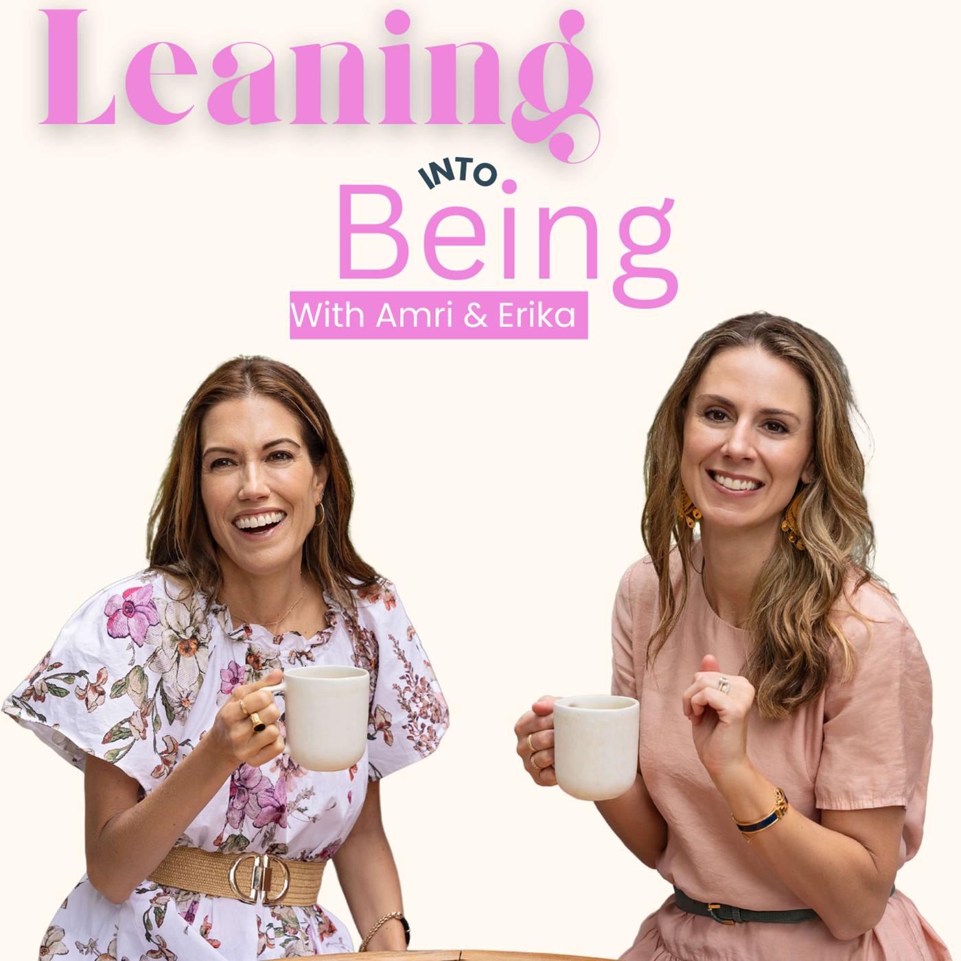 Leaning Into Being (podcast) - Amri Kibbler & Erika Hanafin | Listen Notes