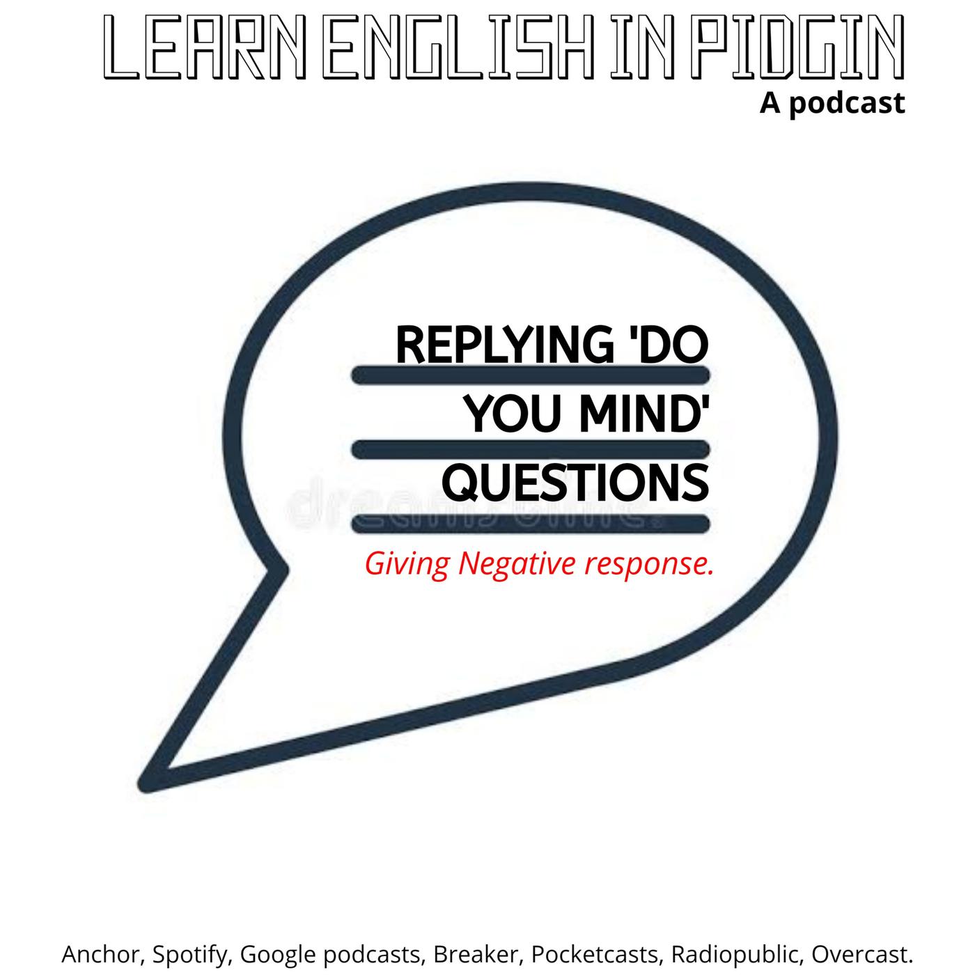 GIVING POSITIVE RESPONSE TO 'DO YOU MIND' QUESTIONS. | Listen Notes