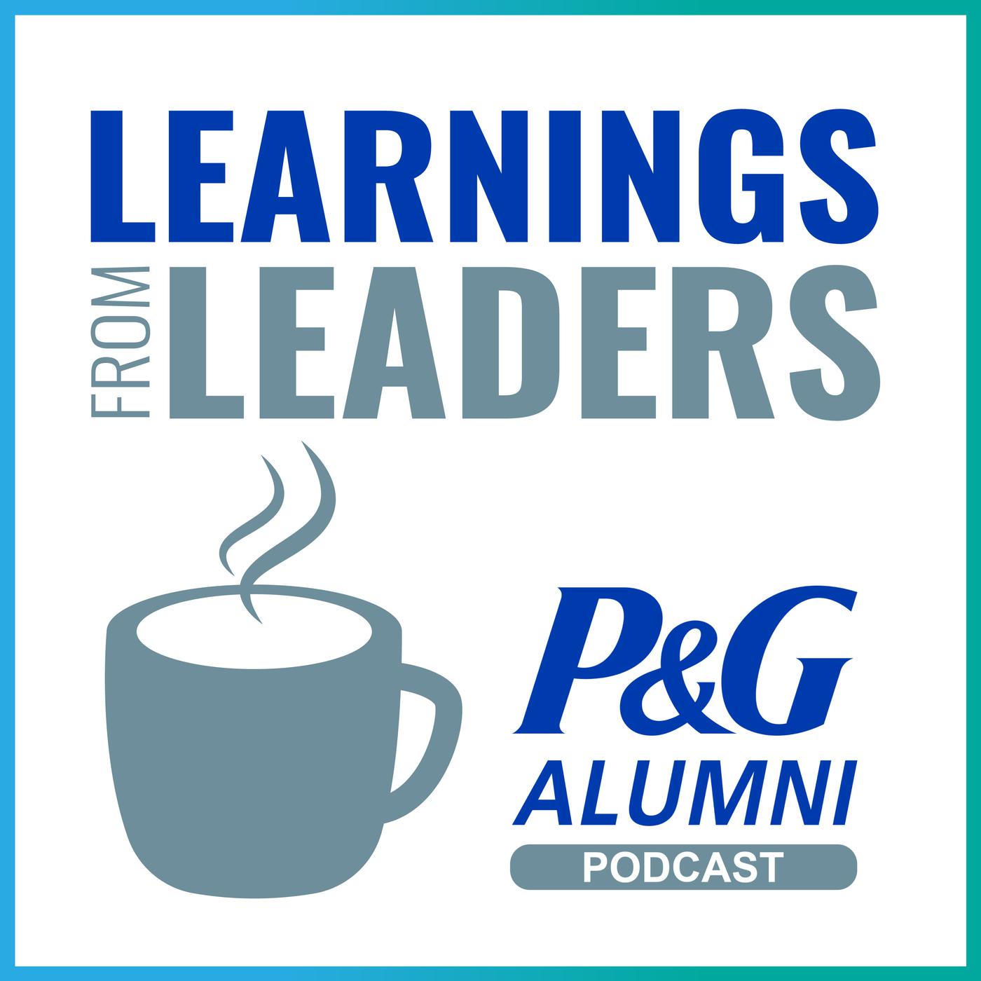 Learnings from Leaders: the P&G Alumni Podcast - P&G Alumni Network ...