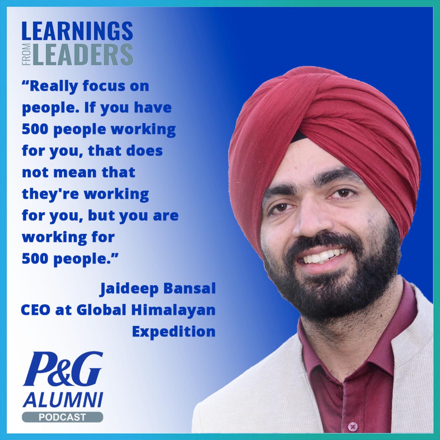 Jaideep Bansal, CEO, Global Himalayan Expedition - Learnings from Leaders: the P&G Alumni ...