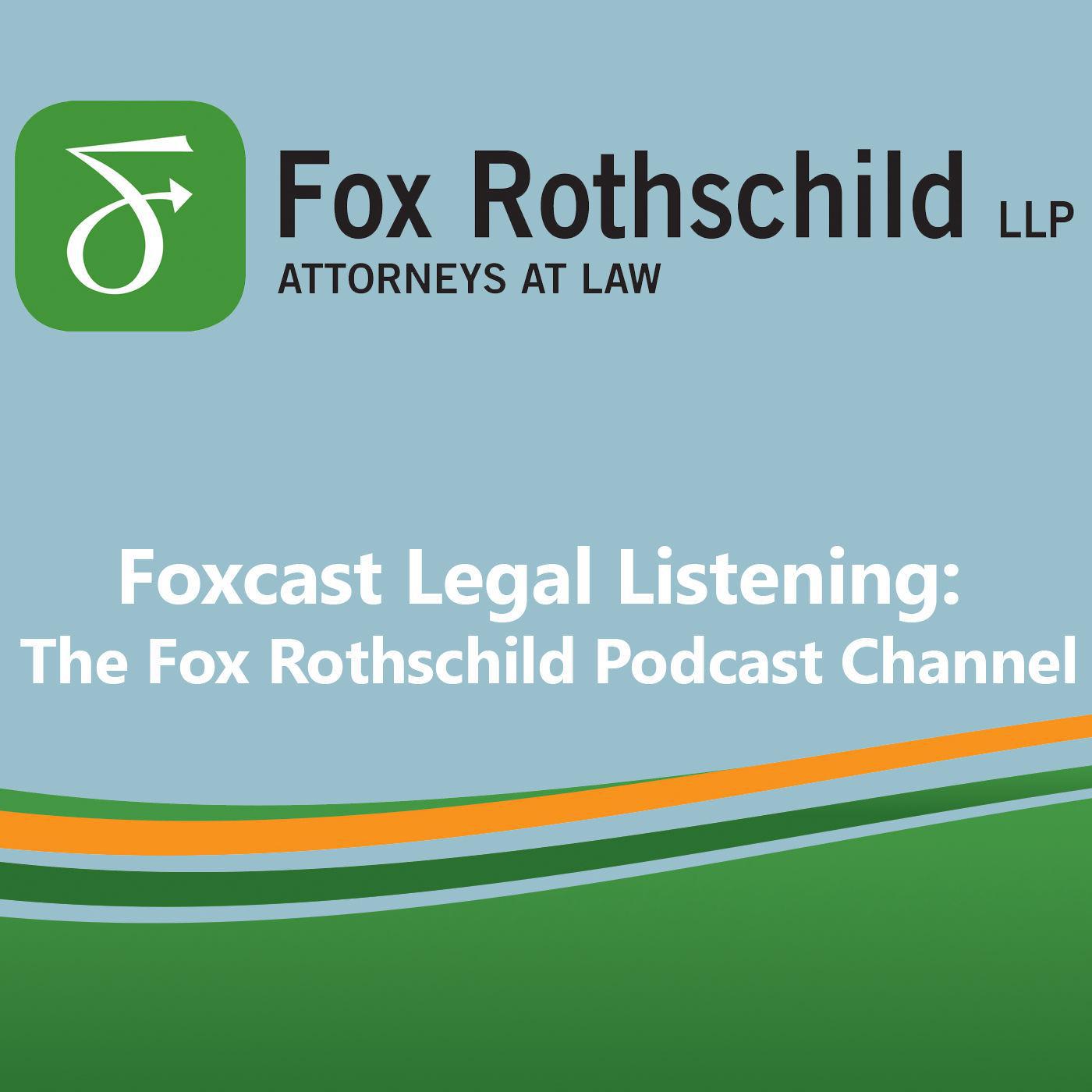 Legal Listening: The Fox Rothschild LLP Podcast - Fox Rothschild LLP ...
