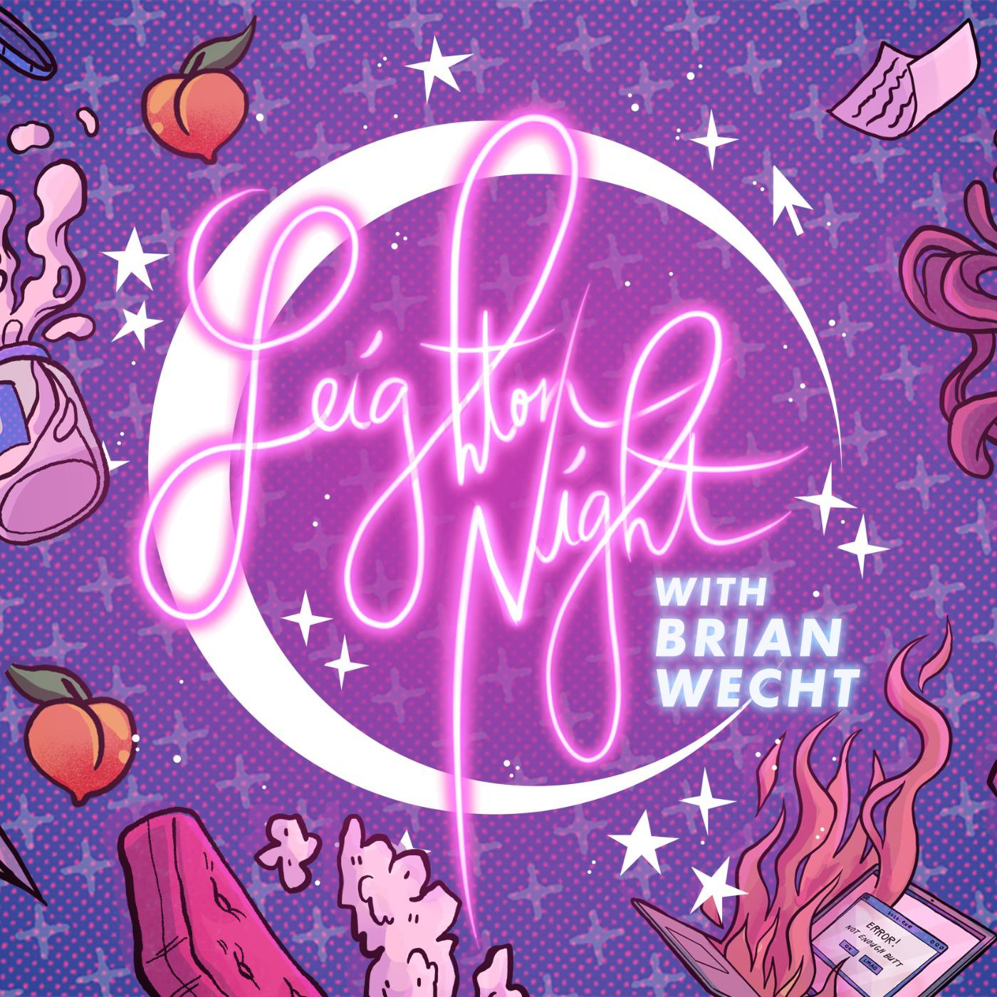 Leighton Night with Brian Wecht (podcast) - Leighton Gray | Listen Notes