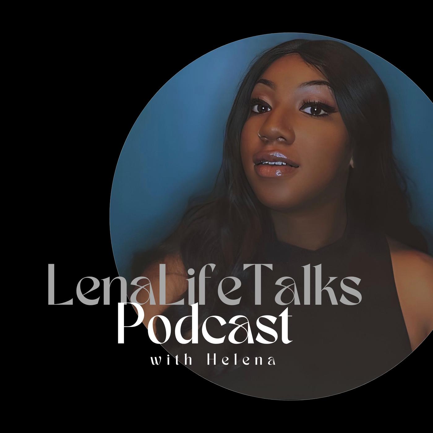 Meet Helena, the Host - Lena Life Talks Podcast | Listen Notes