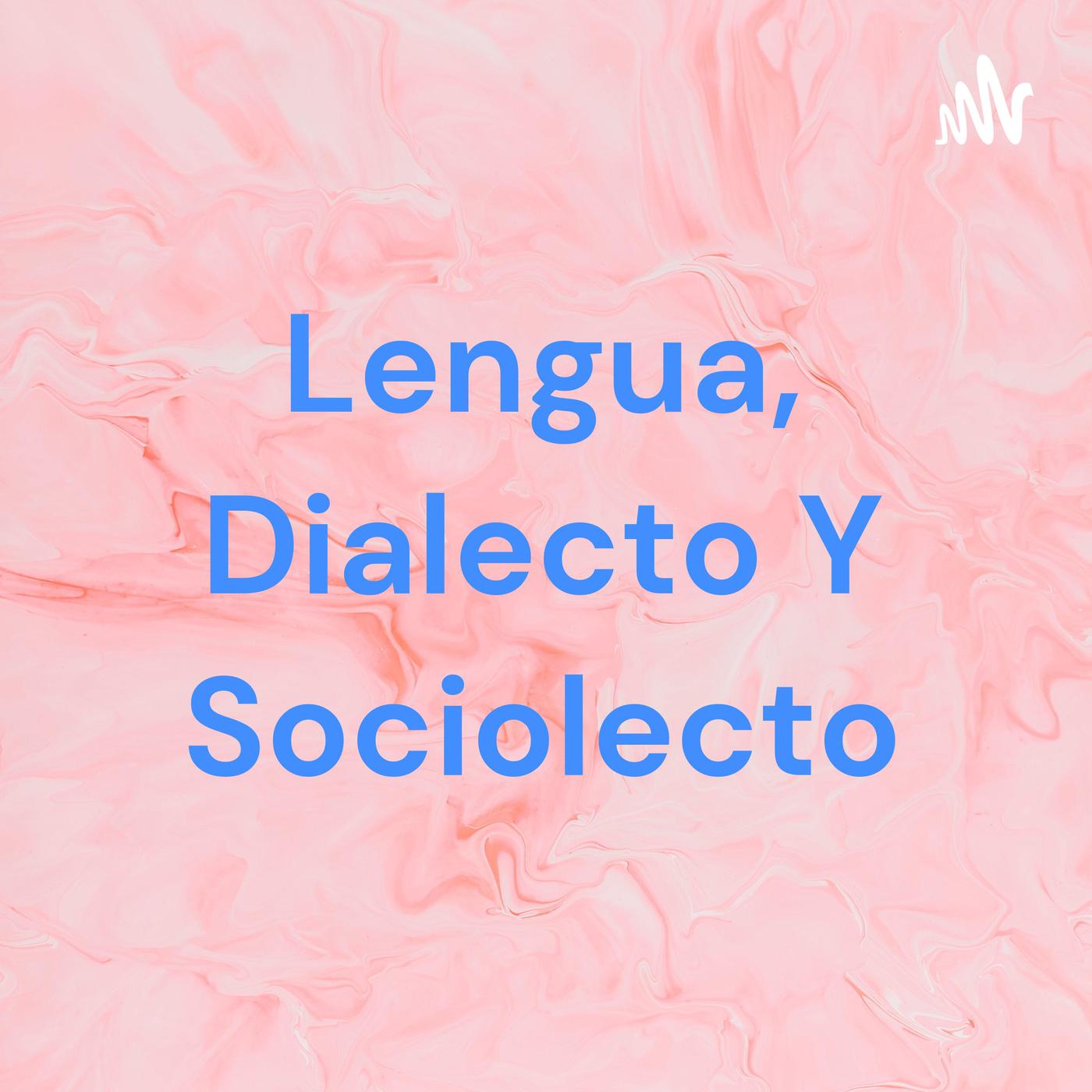 Lengua, dialecto y sociolecto - Lengua, Dialecto Y Sociolecto (podcast ...