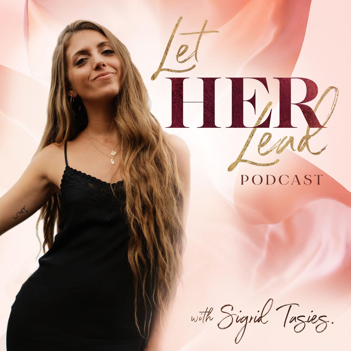 Let HER Lead Podcast with Sigrid Tasies®️ - Embodiment, Feminine ...