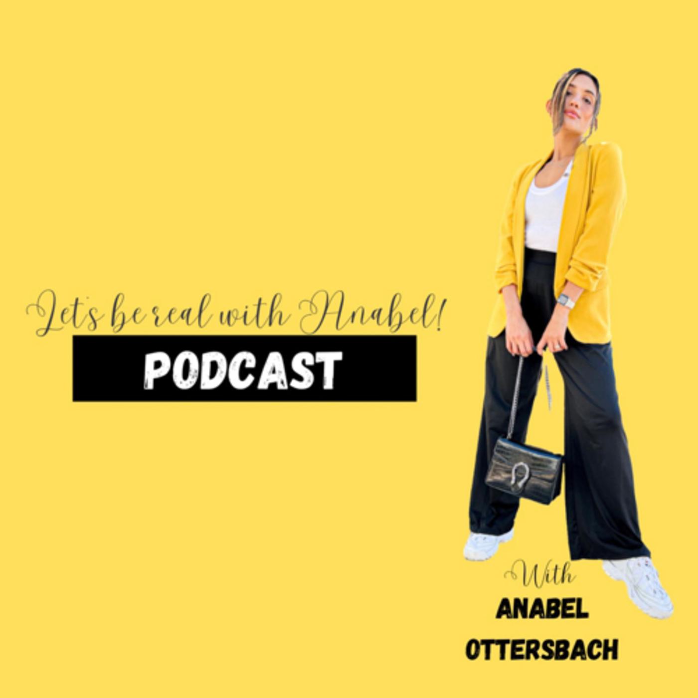Let’s BE REAL with Anabel! (podcast) - Anabel Ottersbach | Listen Notes