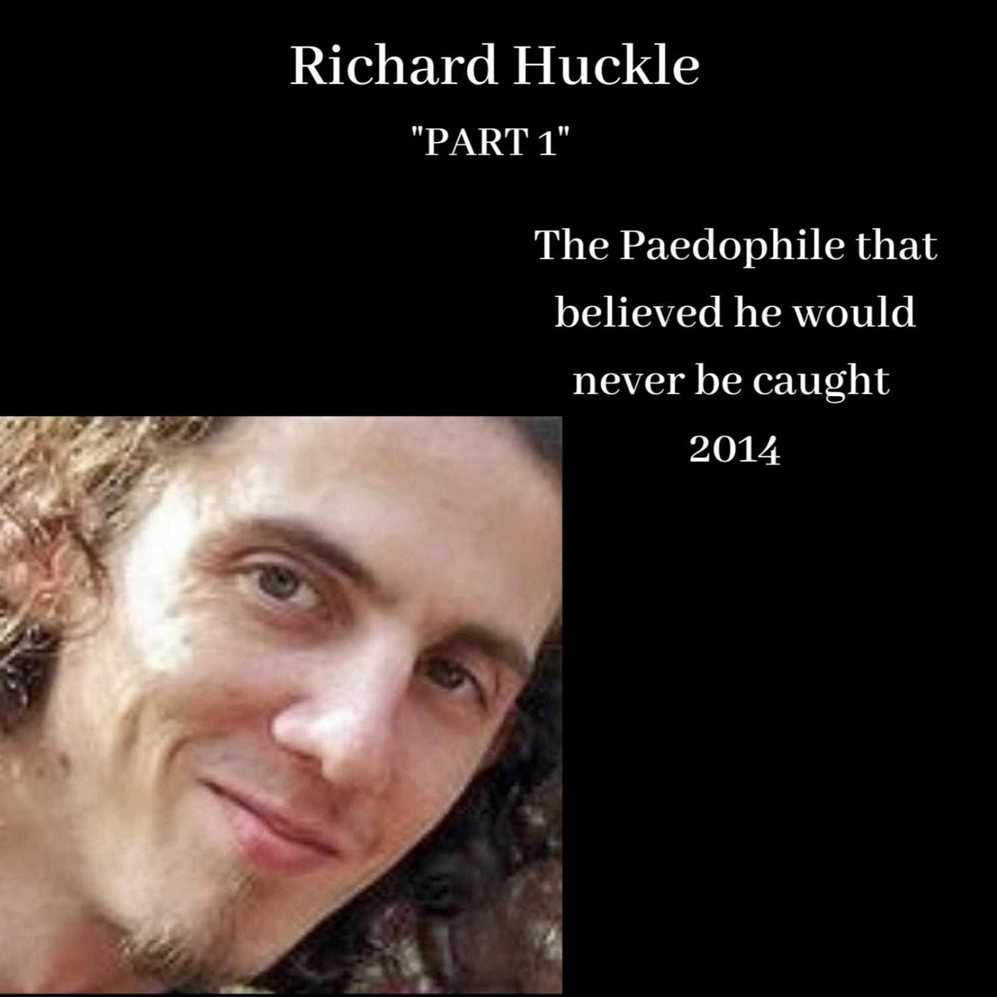 Richard Huckle ("The Paedophile that believed he would never be caught ...