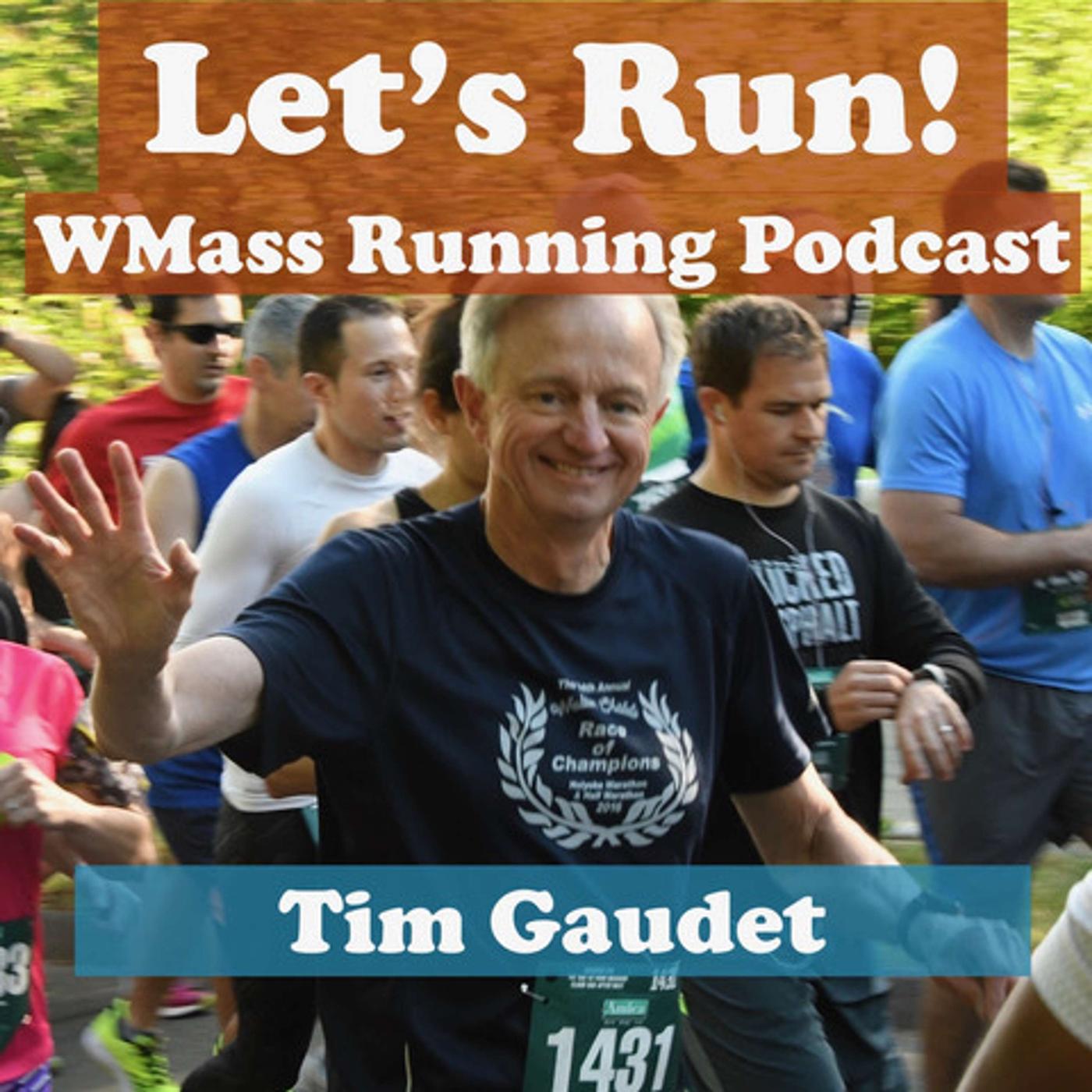 Let's Run! WMass Running Podcast - Tim Gaudet | Listen Notes