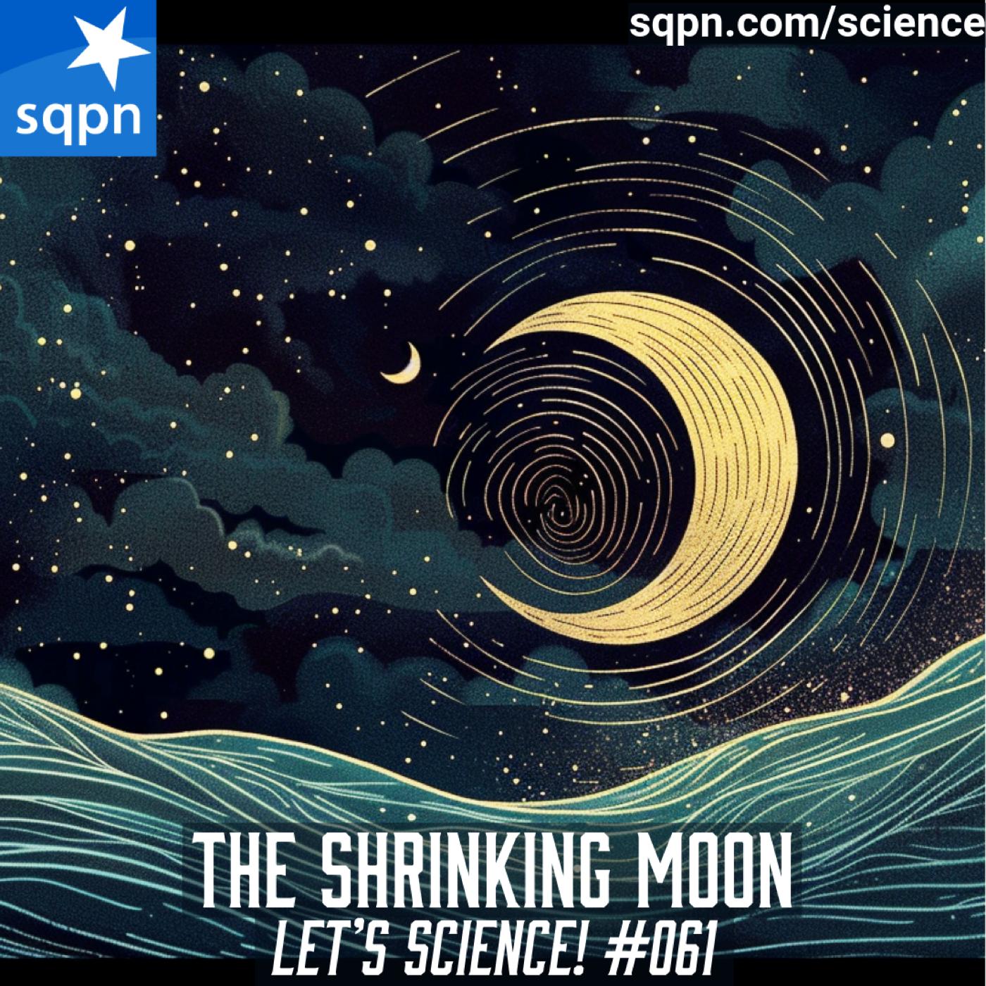 The Shrinking Moon - Let's Science (podcast) | Listen Notes