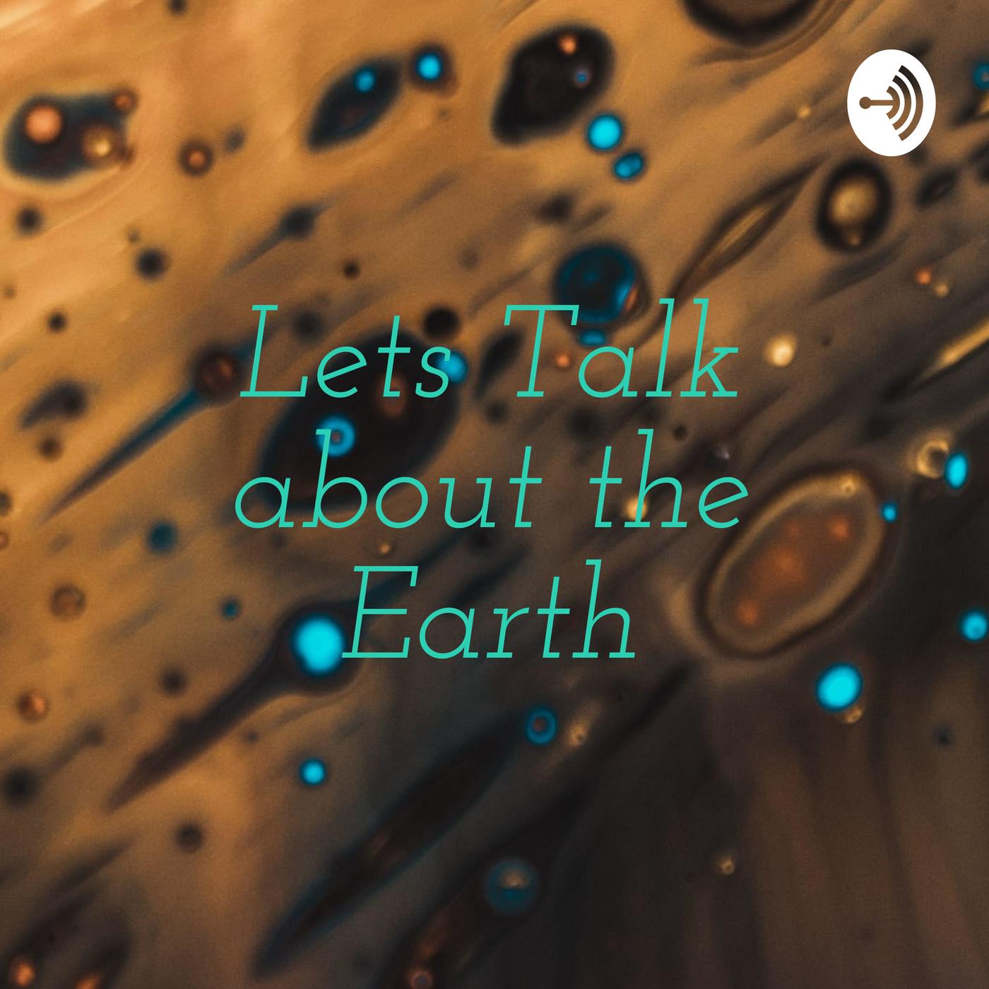 Lets Talk about the Earth (pódcast) - Aidan Stover | Listen Notes