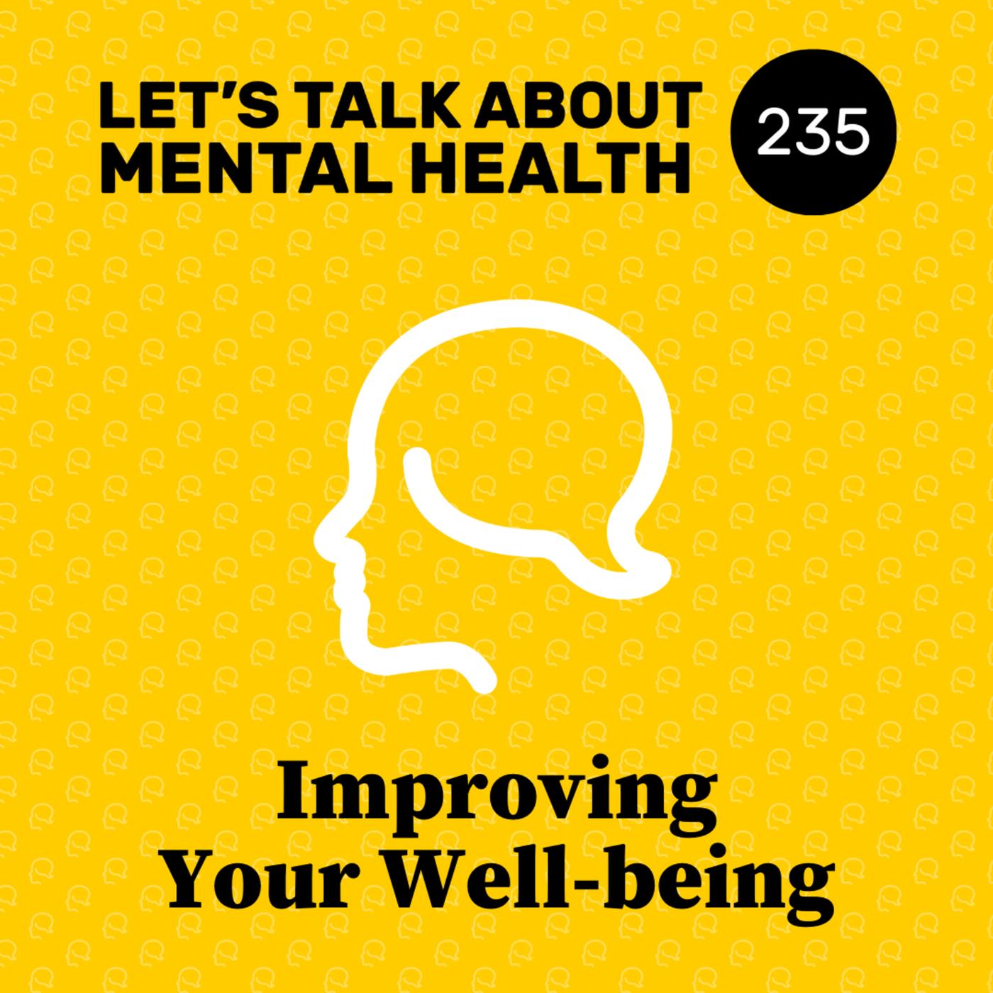 235: How to improve your wellbeing - Let's Talk About Mental Health ...
