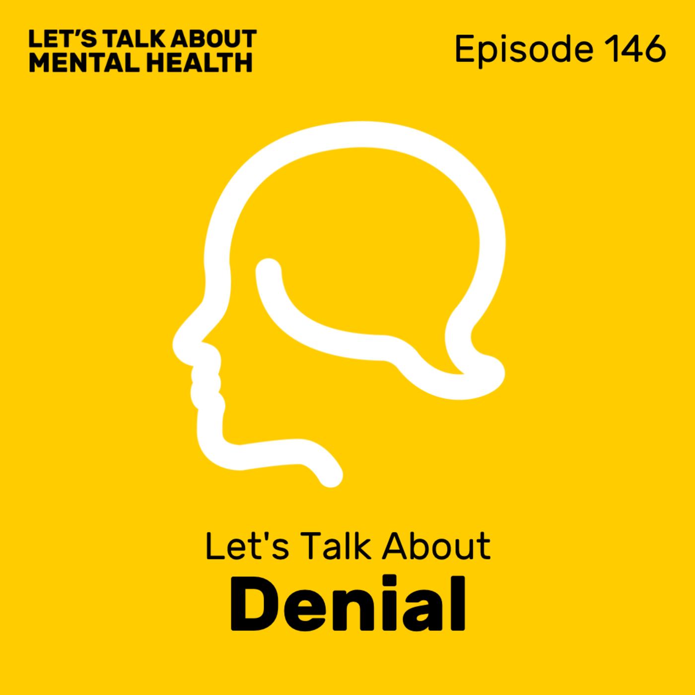 Let's Talk About... Denial (Episode 146) - Let's Talk About Mental ...