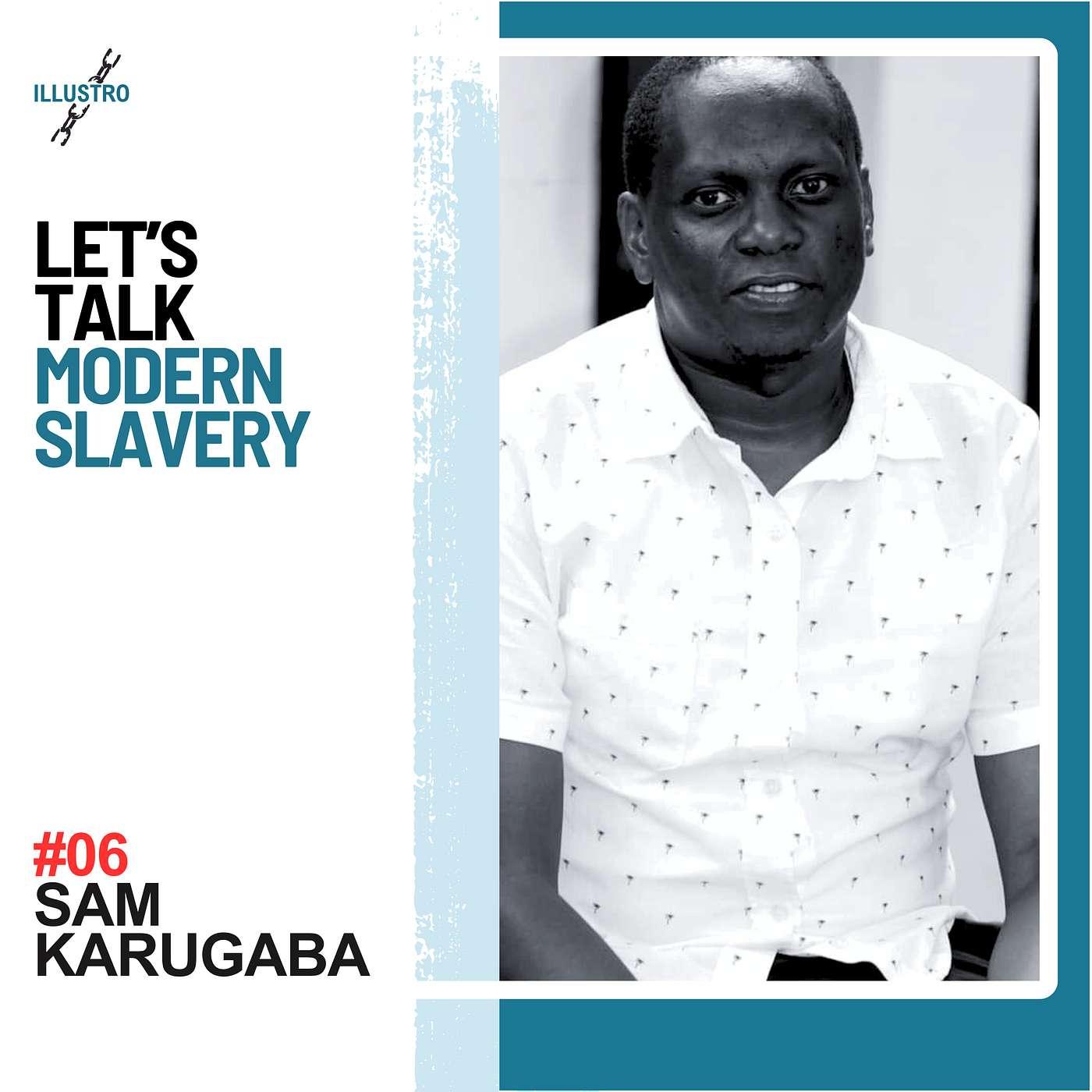 #06 - Sam Karugaba - Let's Talk Modern Slavery (podcast) | Listen Notes