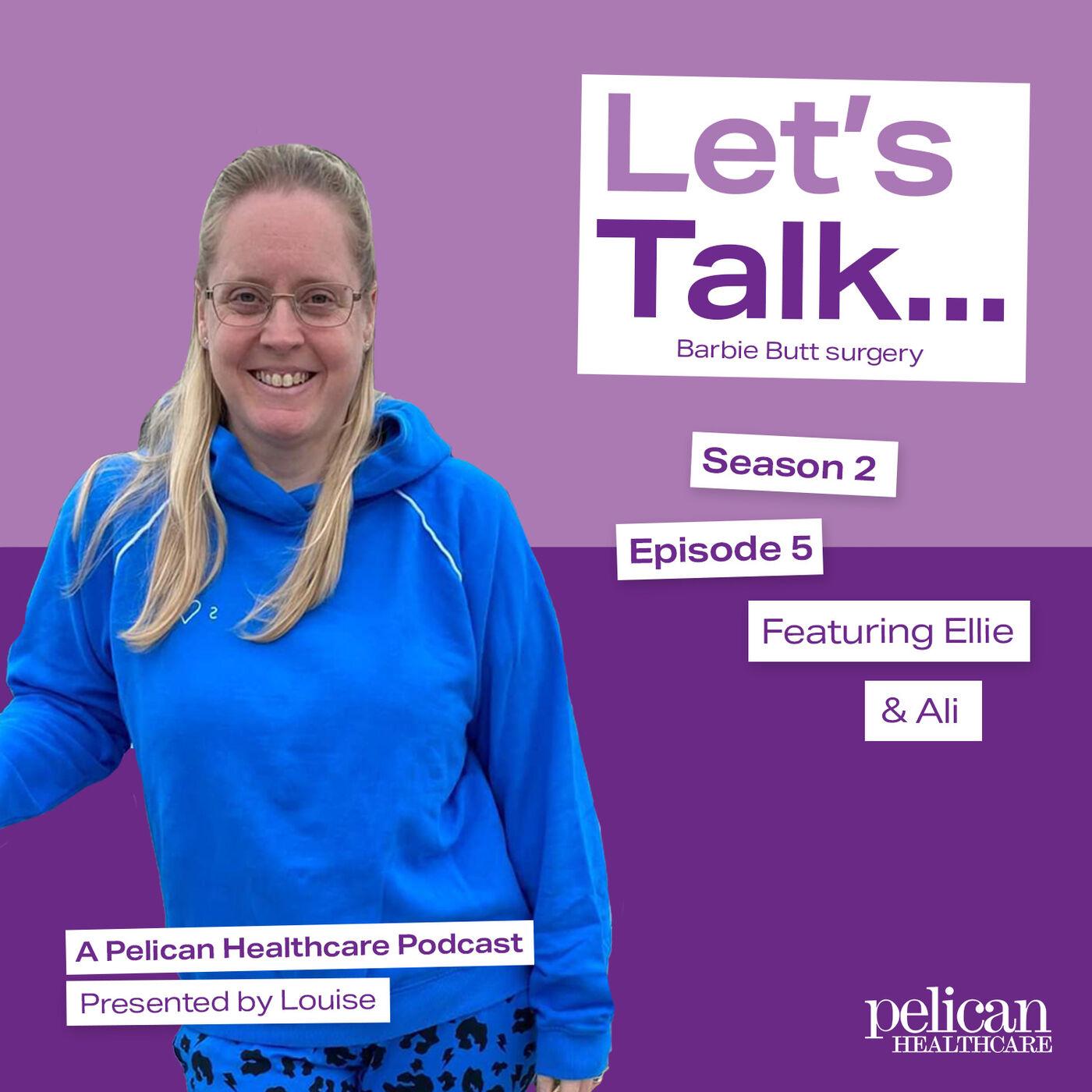 2.5. Ellie & Ali: Barbie Butt Surgery - Let's Talk... (podcast ...