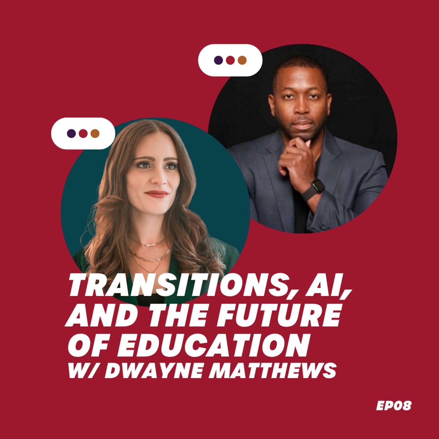 EP 0008: Transitions, AI, & the Future of Education w/ Dwayne Matthews ...