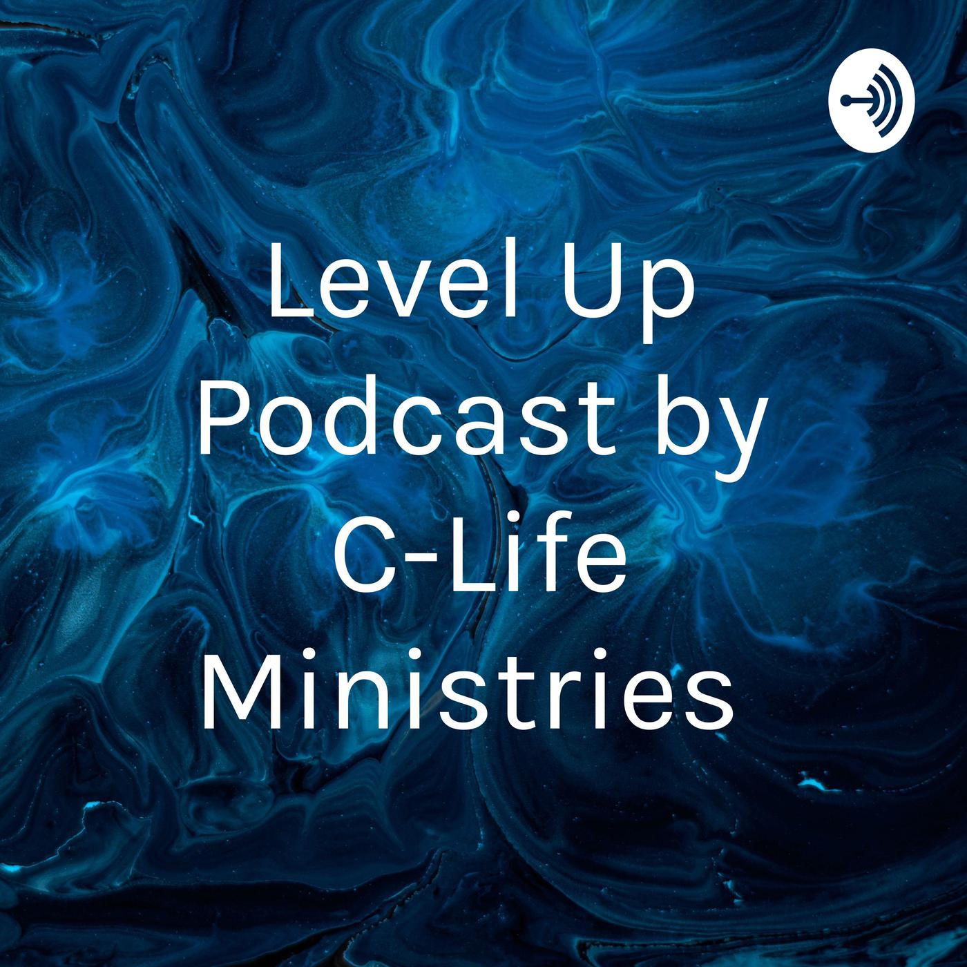 Level Up Podcast by C-Life Ministries - C-Life Ministries Christian ...