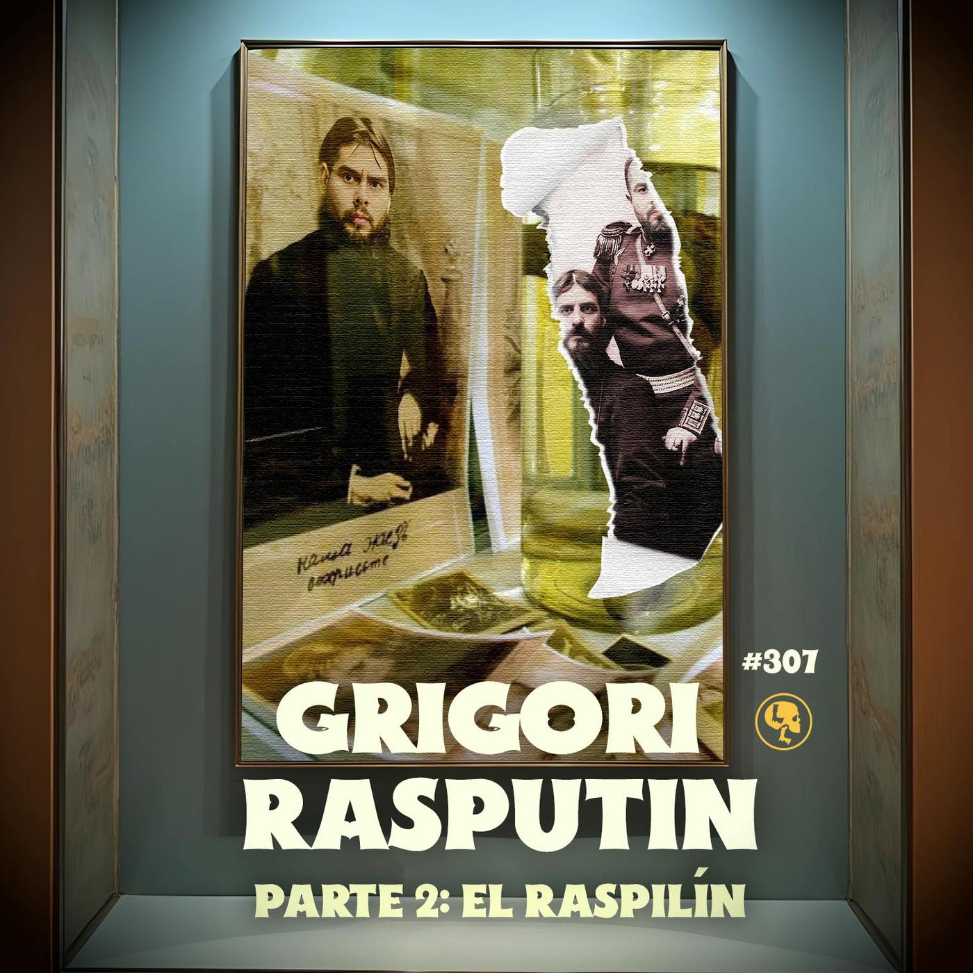 E307: Grigori Rasputin Pt.2 : El Raspilín - Leyendas Legendarias ...