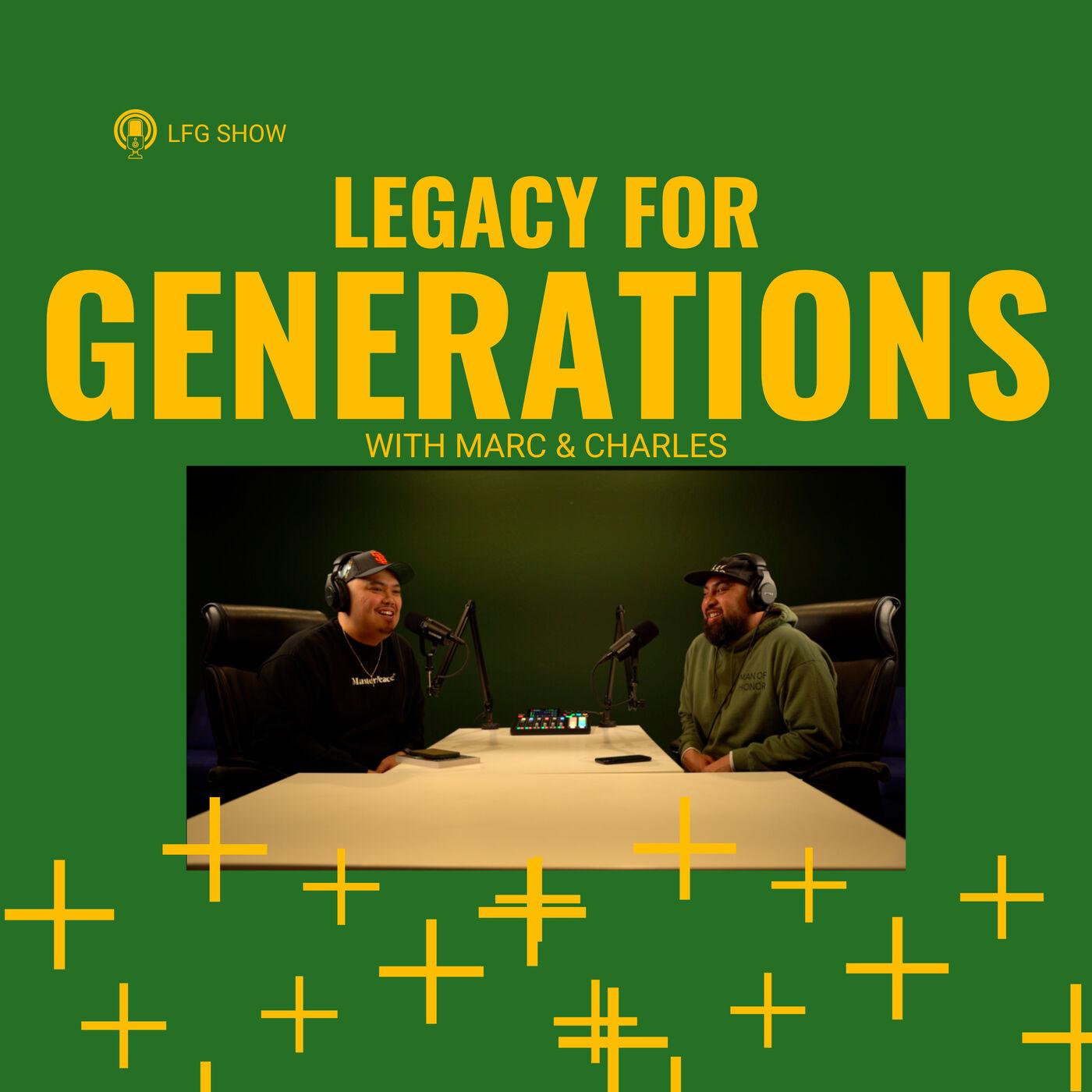 LFG Show - Legacy For Generations (podcast) - Marc & Charles | Listen Notes