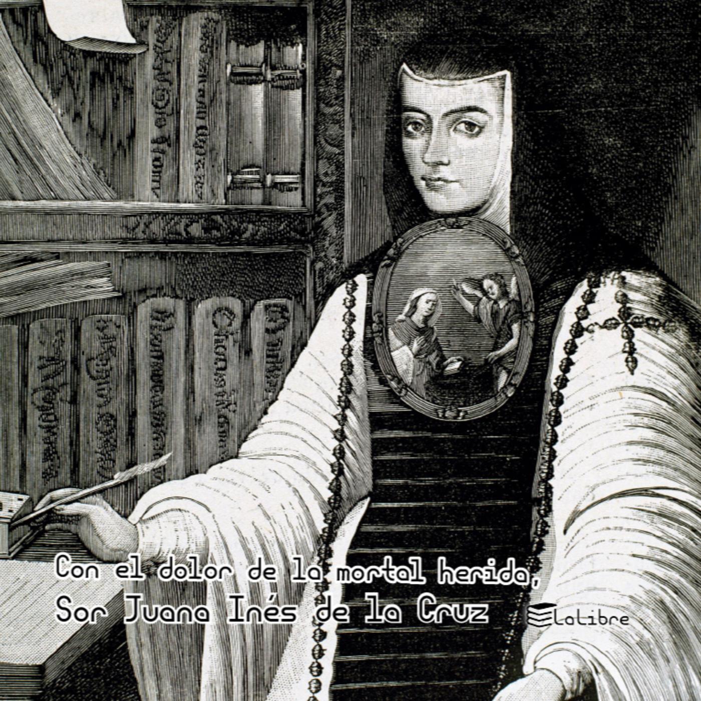 Con el dolor de la mortal herida Sor Juana Inés de la Cruz | Listen Notes