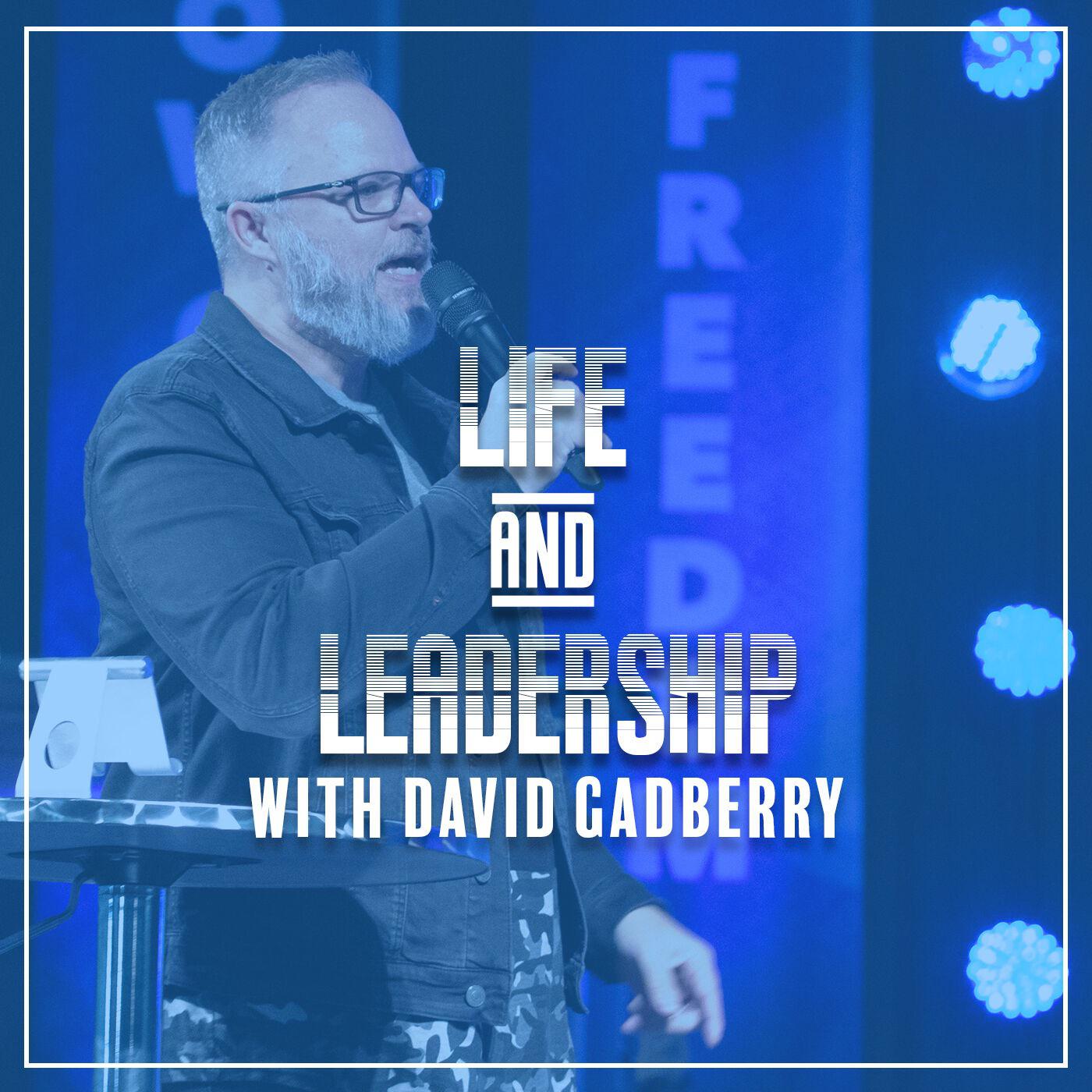 Life and Leadership with David Gadberry (podcast) - David Gadberry ...