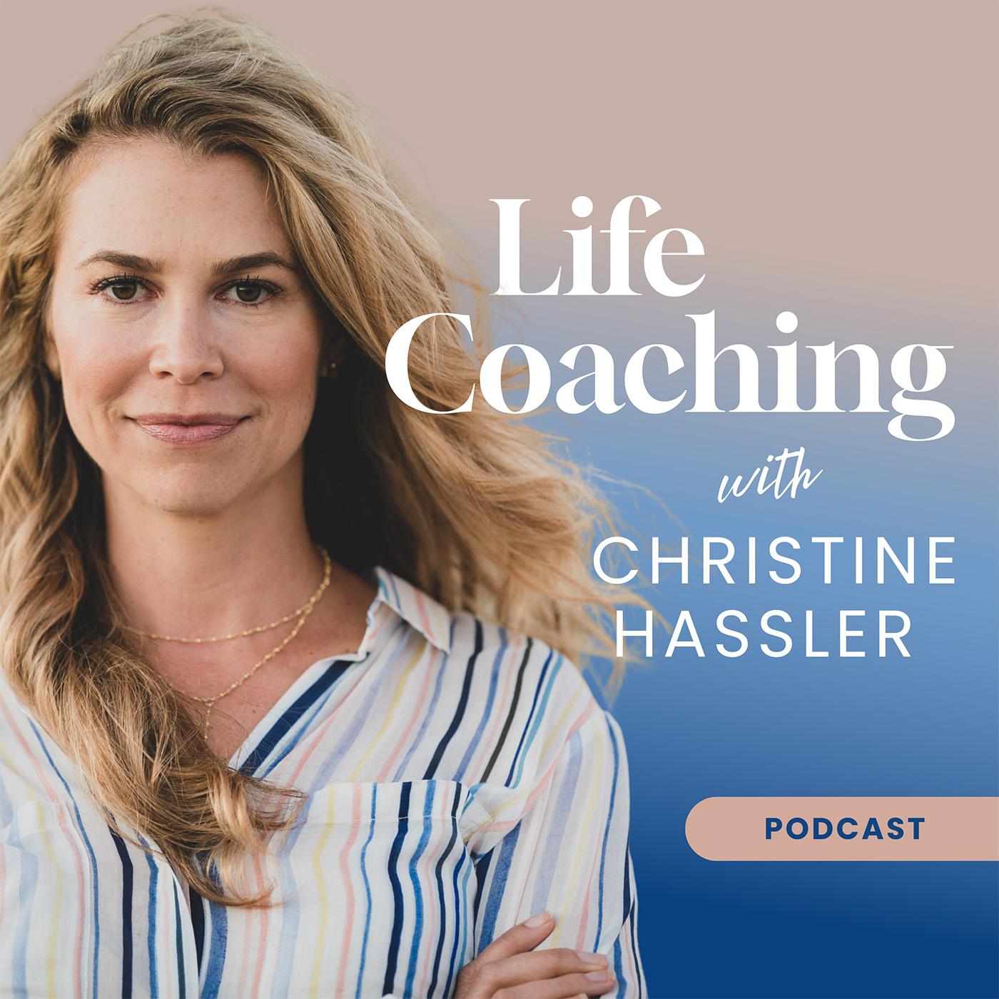 Life Coaching with Christine Hassler (podcast) - Christine Hassler ...