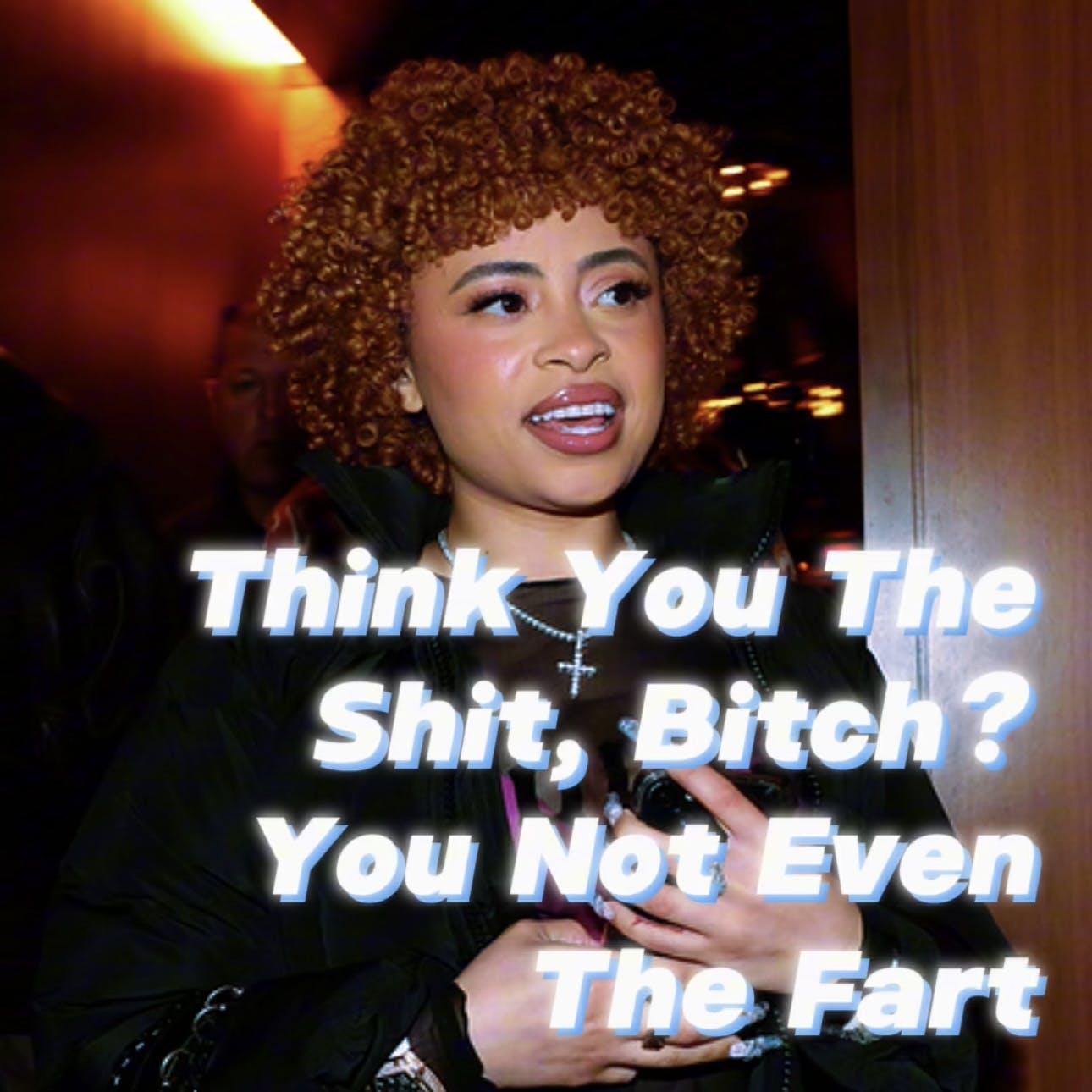 Think You The Shit, Bitch? You Not Even The Fart - Lines of TikTok ...