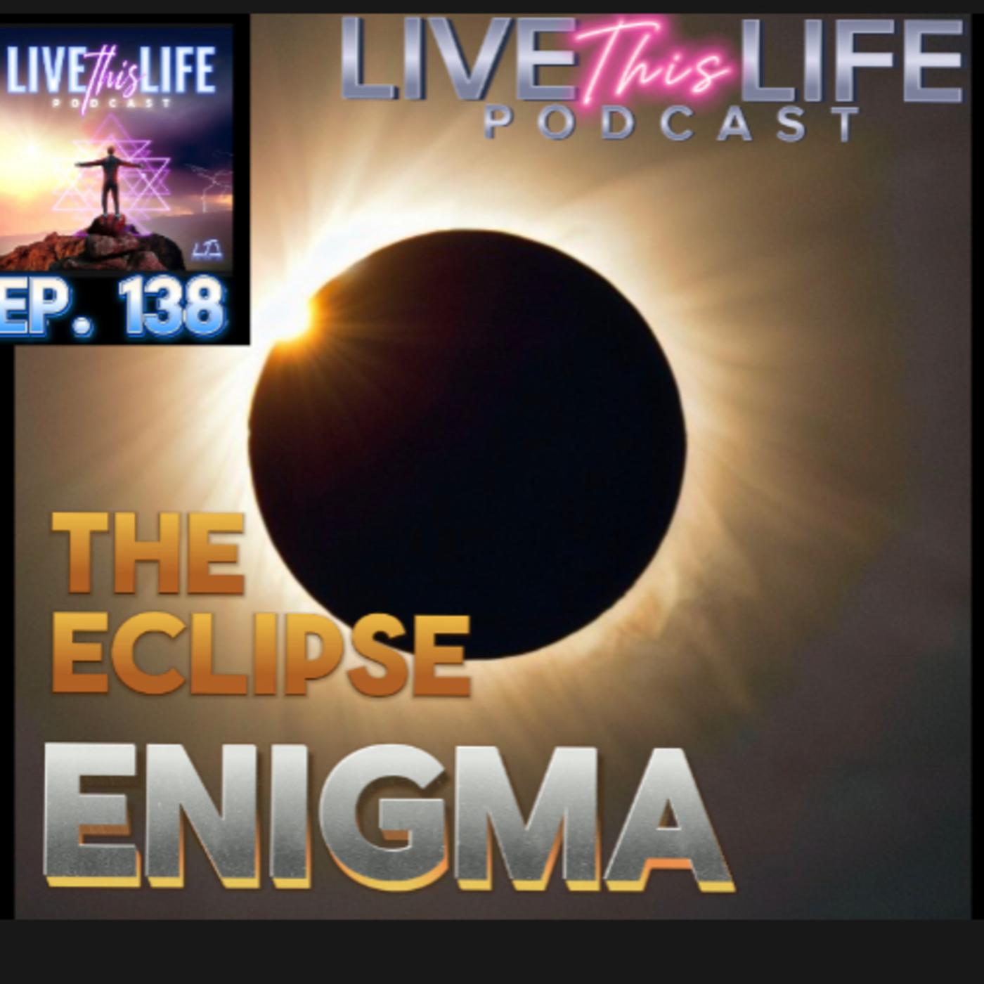 Ep. 138: The Eclipse Enigma - Live This Life Podcast | Listen Notes