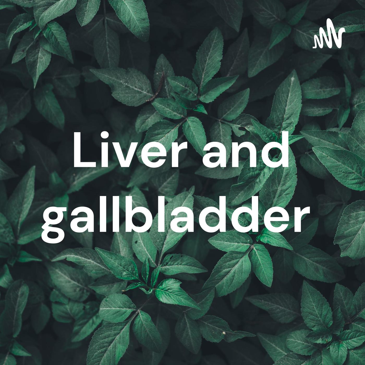 Liver and gallbladder (pódcast) - Eman Sheikh | Listen Notes