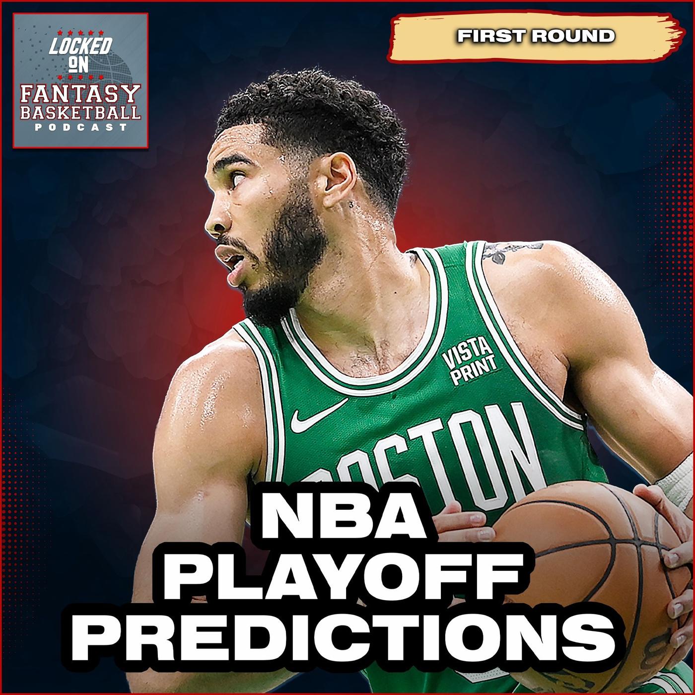 NBA Playoffs: Opening Series Breakdown - Locked On Fantasy Basketball ...
