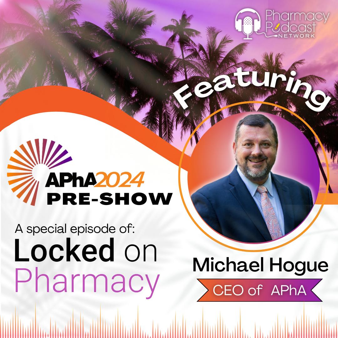 The APhA 2024 Pre-Show with Michael Hogue CEO | Locked On Pharmacy ...