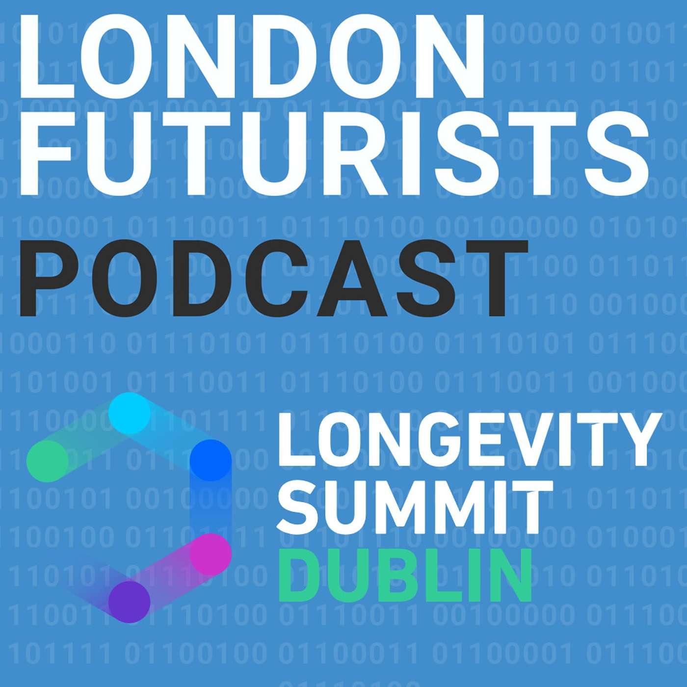 Longevity Summit Dublin: four new mini-interviews - London Futurists ...