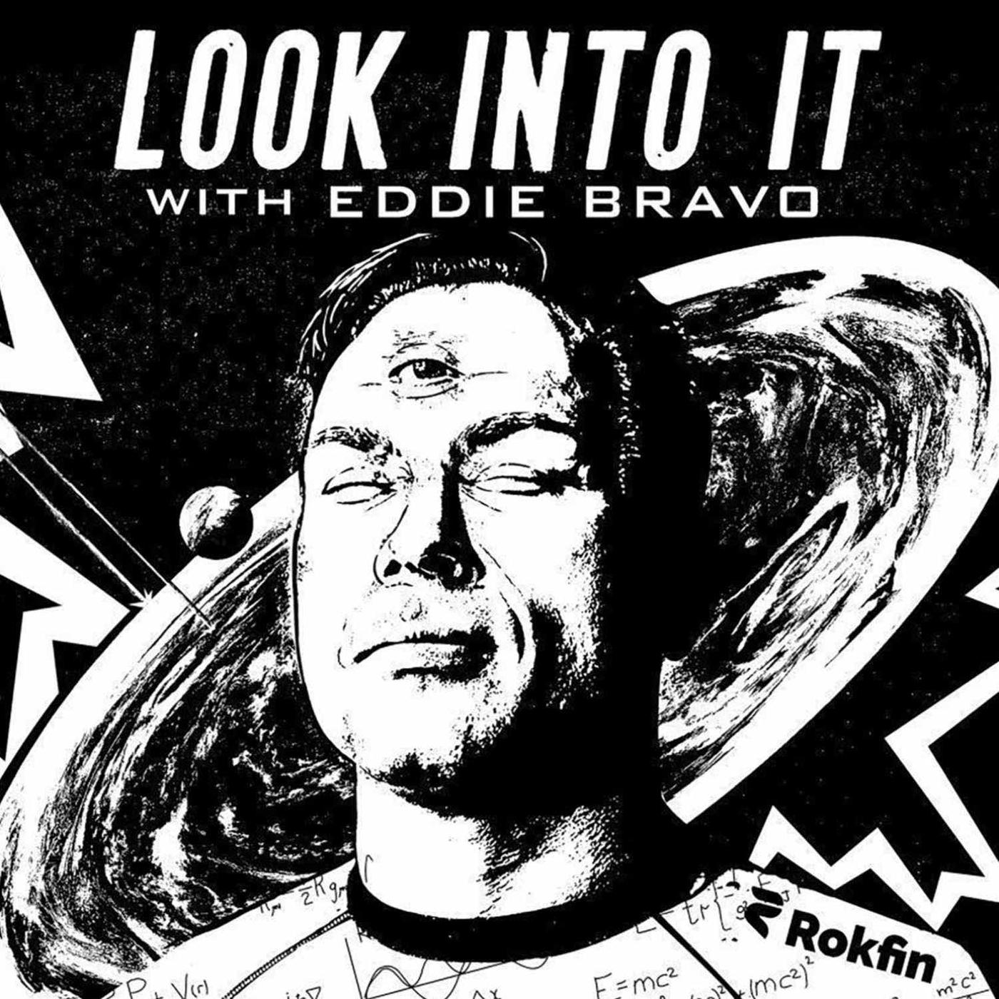Look Into It - with Eddie Bravo (podcast) - Eddie Bravo | Listen Notes