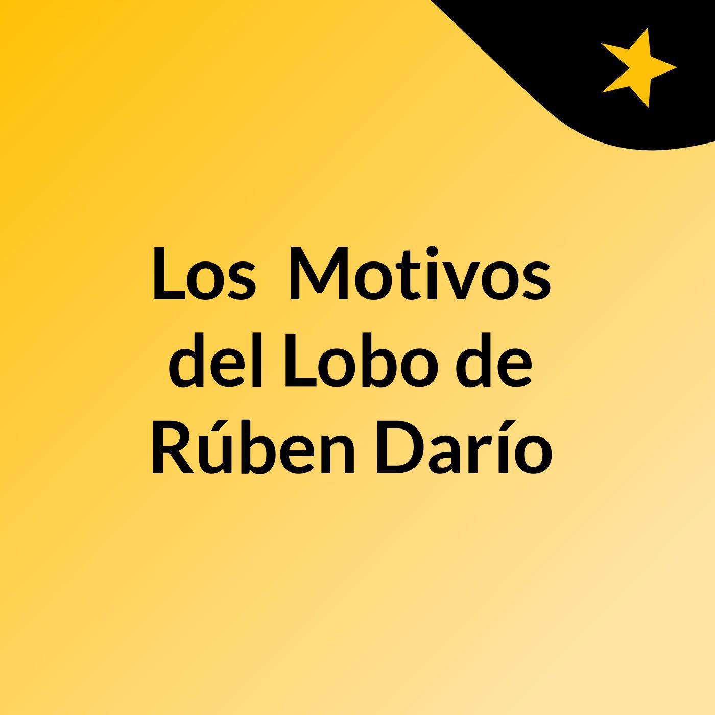 Los Motivos del Lobo de Rúben Darío (podcast) - Katherin Yurema ...